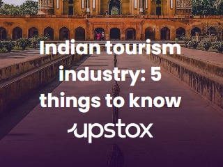 Indian tourism industry: 5 things to know